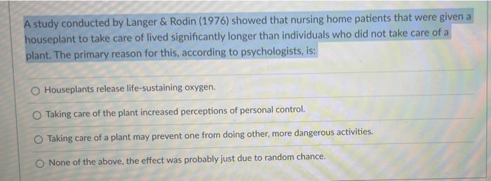 Solved A study conducted by Langer & Rodin (1976) showed | Chegg.com