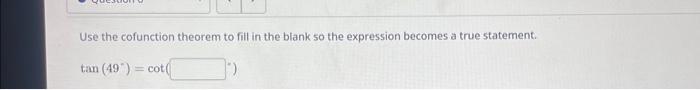 Solved Use the cofunction theorem to fill in the blank so | Chegg.com