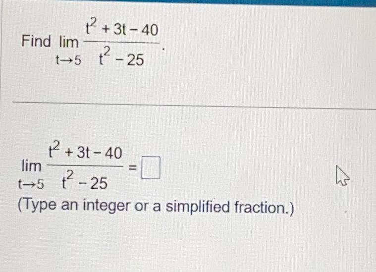 Solved Find limt→5t2+3t-40t2-25limt→5t2+3t-40t2-25=(Type an | Chegg.com