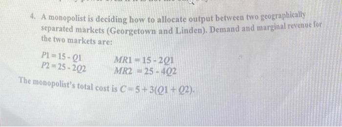 Solved 4. A monopolist is deciding how to allocate output | Chegg.com
