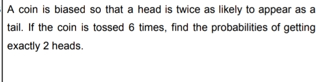 Solved A coin is biased so that a head is twice as likely to | Chegg.com