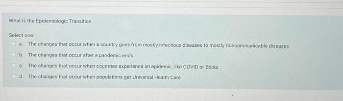 Solved What is the Epidemiologic Transition Select one: a. | Chegg.com