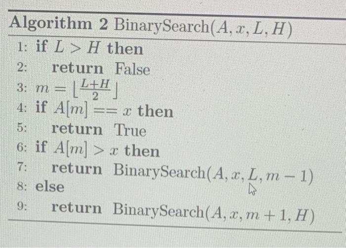 Solved X, 09 3: m = 2 Algorithm 2 BinarySearch( A, z, L,H) | Chegg.com