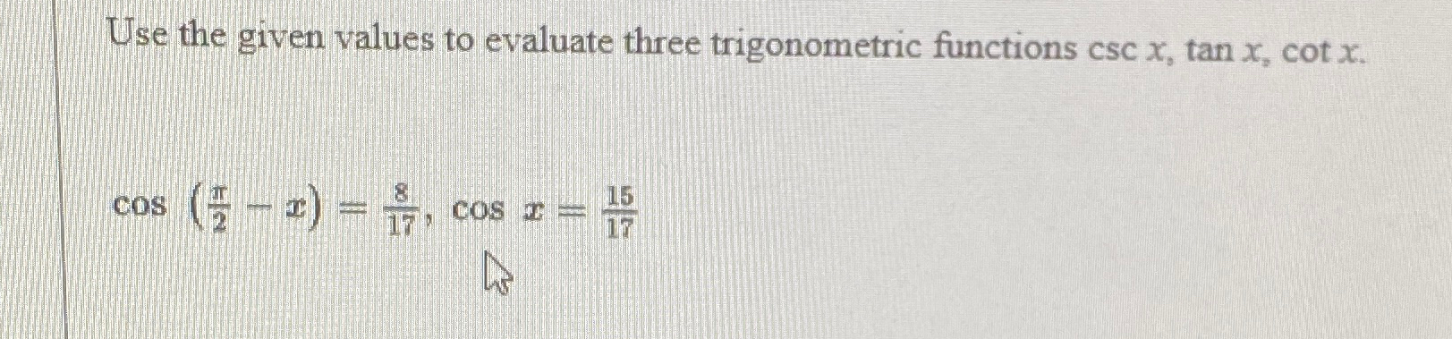 Solved Use the given values to evaluate three trigonometric | Chegg.com