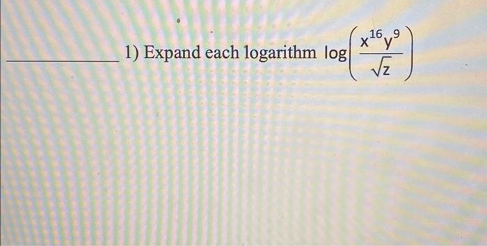 Solved 1) Expand each logarithm log(zx16y9) | Chegg.com