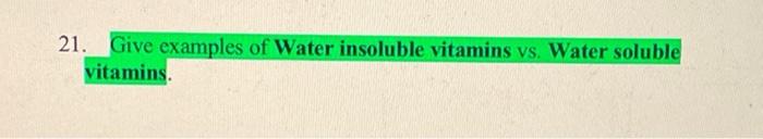 Solved 21. Give examples of Water insoluble vitamins vs. | Chegg.com