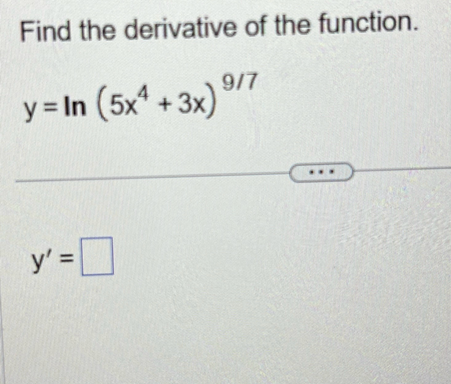 Solved Find the derivative of the function.y=ln(5x4+3x)97y'= | Chegg.com