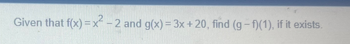 Solved Given that f(x)=x2-2 ﻿and g(x)=3x+20, ﻿find (g-f)(1), | Chegg.com