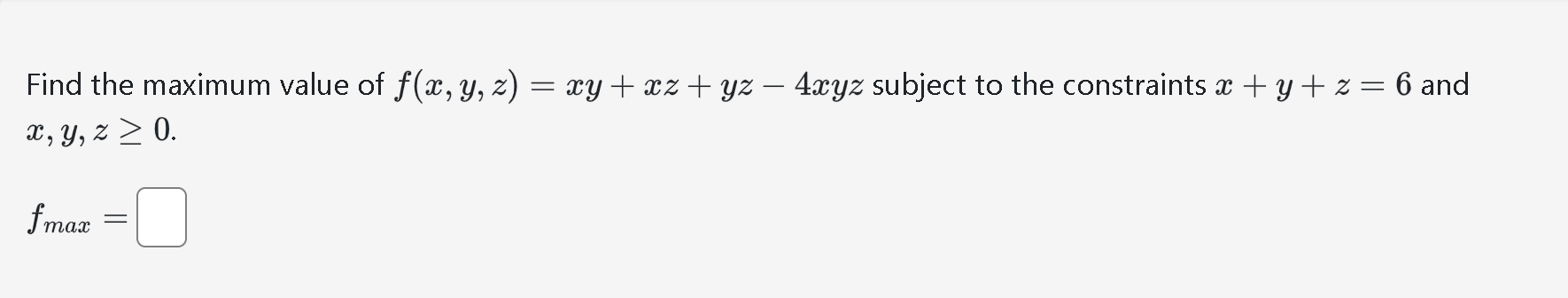 Solved Find the maximum value of f(x,y,z) ﻿xy+xz+yz-4xyz | Chegg.com