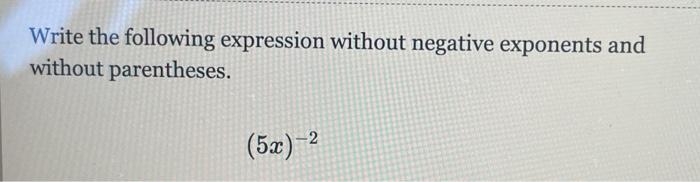 Solved Write the following expression without negative | Chegg.com