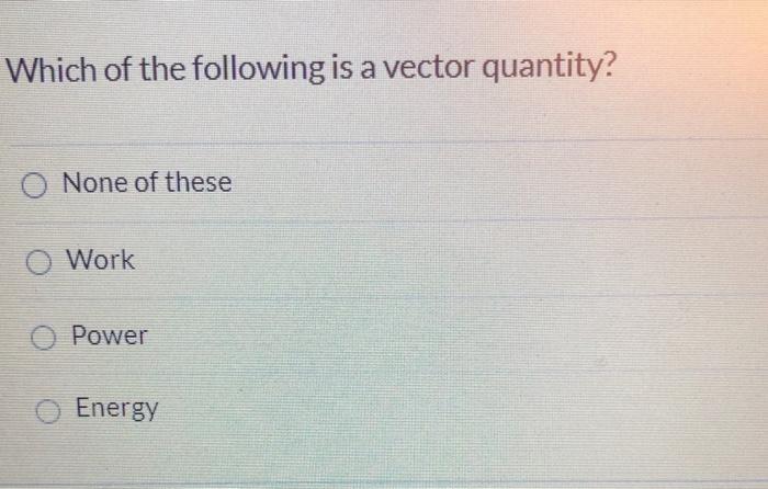 Solved Which of the following is a vector quantity? None of | Chegg.com
