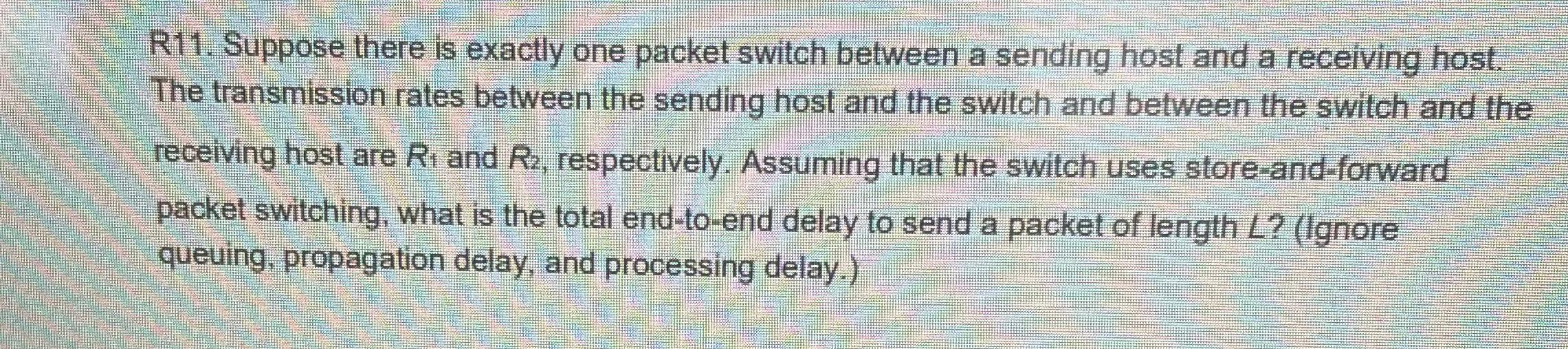 Solved R11. ﻿Suppose there is exactly one packet switch | Chegg.com