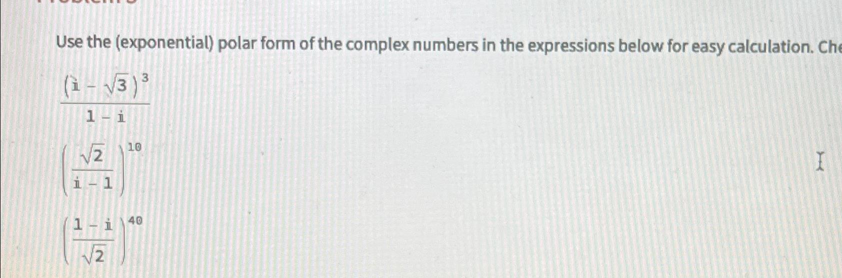 Solved Use the (exponential) ﻿polar form of the complex | Chegg.com