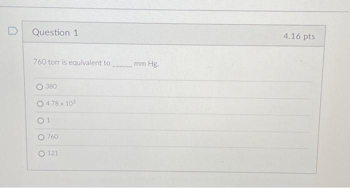 Solved Question 1 760 torr is equivalent to 380 O4.78 x 103 | Chegg.com