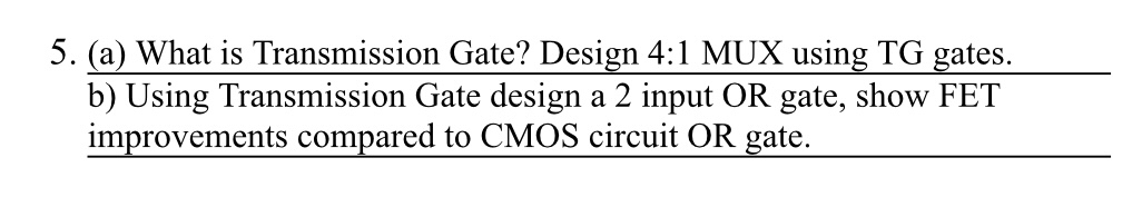 Solved (a) ﻿What is Transmission Gate? Design 4:1 ﻿MUX using | Chegg.com