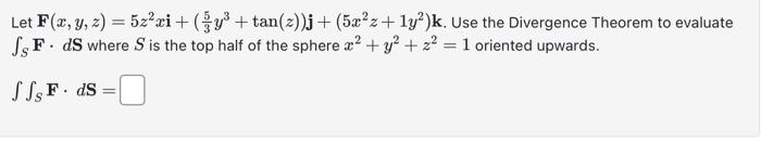 Solved Let F(x,y,z)=5z2xi+(35y3+tan(z))j+(5x2z+1y2)k. Use | Chegg.com