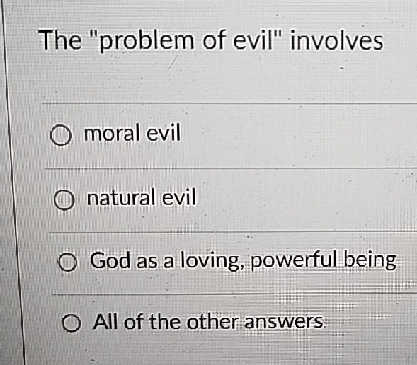 Solved The "problem of evil" involvesq,moral evilnatural | Chegg.com