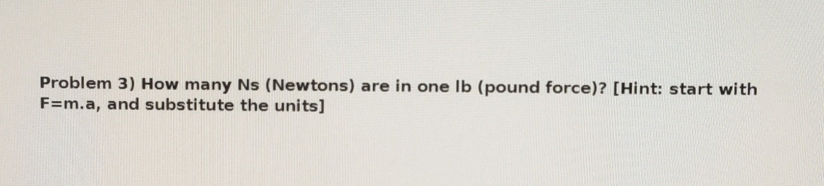 Solved Problem 3) ﻿How many Ns (Newtons) ﻿are in one Ib | Chegg.com
