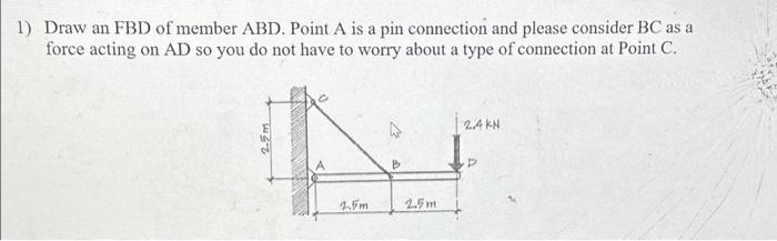 Solved 1) Draw an FBD of member ABD. Point A is a pin | Chegg.com