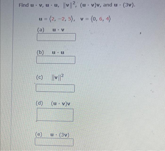 Solved du⋅v,u⋅u,∥v∥2,(u⋅v)v, and u⋅(3v) u= 2,−2,5 ,v= 0,6,4 | Chegg.com