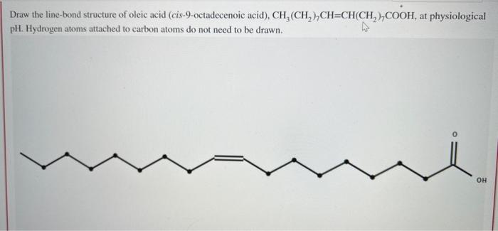Solved Draw the line bond structure of oleic acid at | Chegg.com