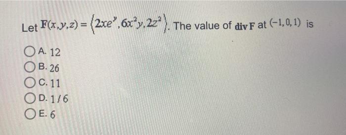 Solved Let F(x,y,z)={2xey,6x2y,2z2}. The value of div F at | Chegg.com