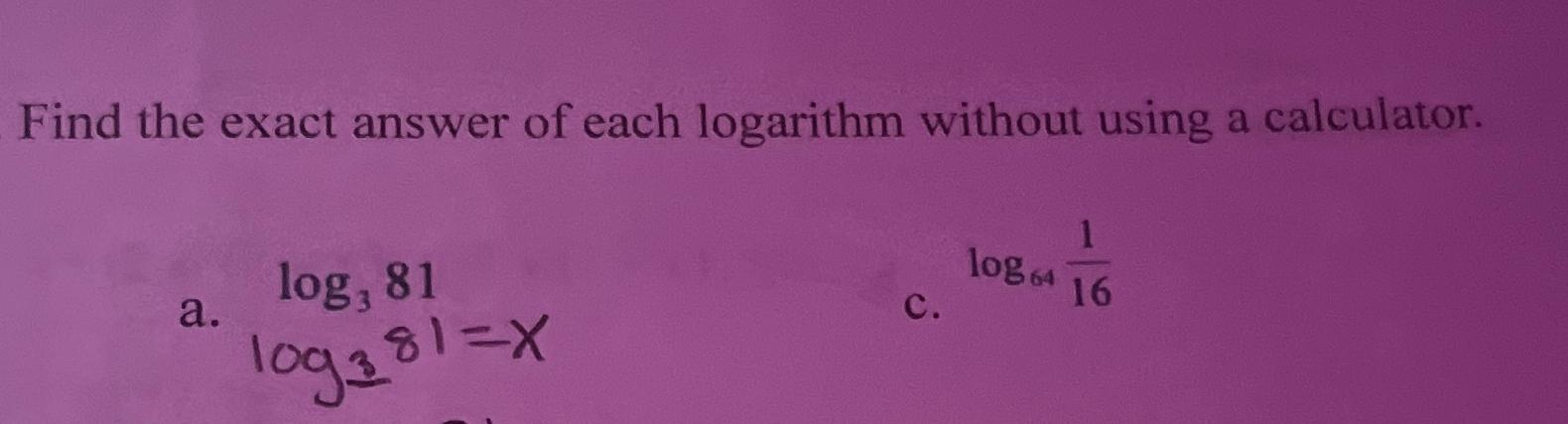Solved Find the exact answer of each logarithm without using | Chegg.com