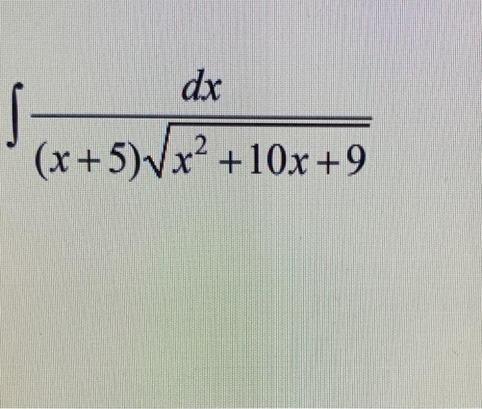 Solved dx (x + 5)vx? + 10x +9 | Chegg.com
