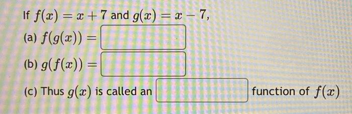 Solved If f(x)=x+7 and g(x)=x−7 (a) f(g(x))= (b) g(f(x))= | Chegg.com