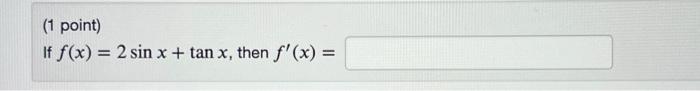 Solved (1 point) If f(x)=2sinx+tanx, then f′(x)= | Chegg.com