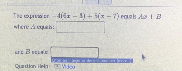 Solved The expression −4(6x−3)+5(x−7) equals Ax+B where A | Chegg.com