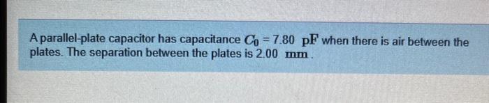 Solved A parallel-plate capacitor has capacitance C0=7.80pF | Chegg.com