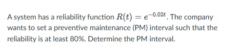 Solved A system has a reliability function R(t)=e-0.02t. | Chegg.com