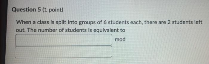 Solved Question 5 (1 point) When a class is split into | Chegg.com