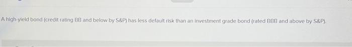 Solved a high yield bond (Credit rating BB and below by S&p) | Chegg.com