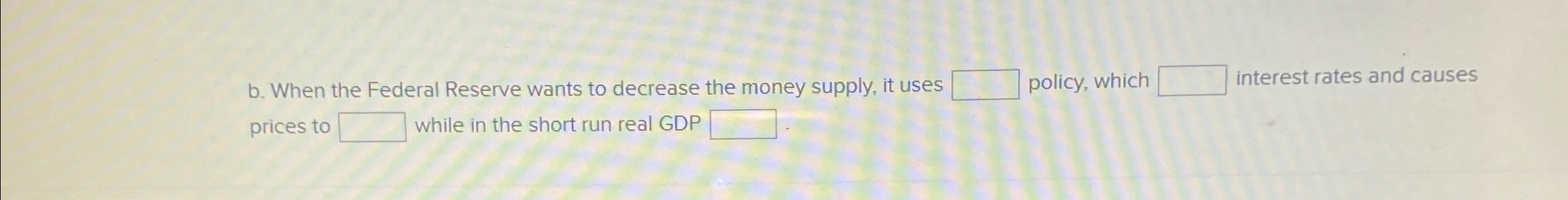 Solved b. ﻿When the Federal Reserve wants to decrease the | Chegg.com