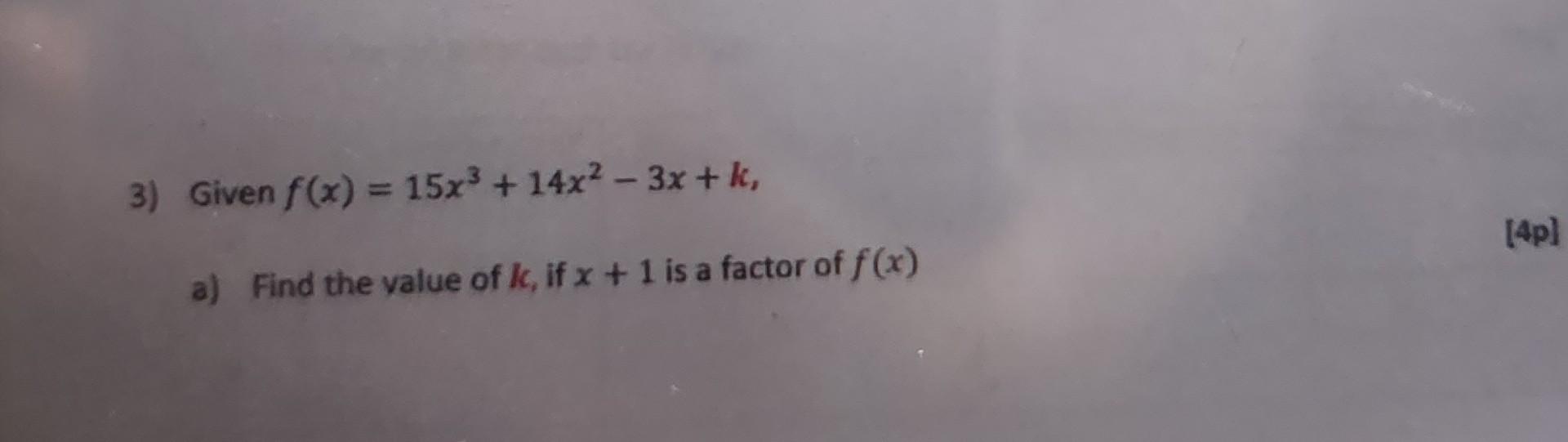 Solved 3) Given f(x)=15x3+14x2−3x+k a) Find the value of k, | Chegg.com