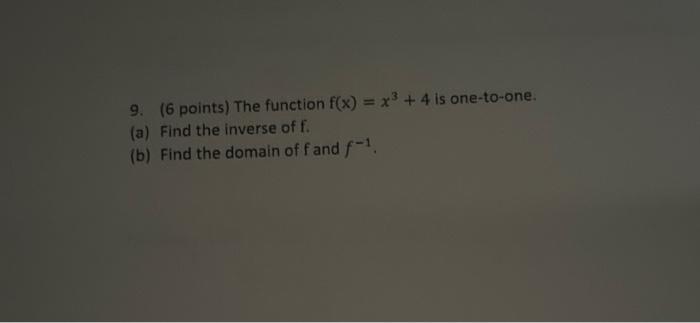 Solved 9. (6 points) The function f(x)=x3+4 is one-to-one. | Chegg.com