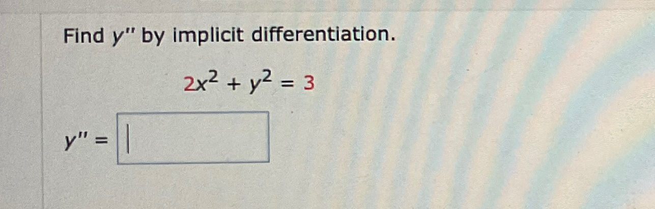 Solved Find y'' ﻿by implicit differentiation.2x2+y2=3y''= | Chegg.com
