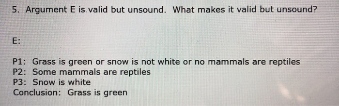 5. Argument E is.valid but unsound. What makes it | Chegg.com