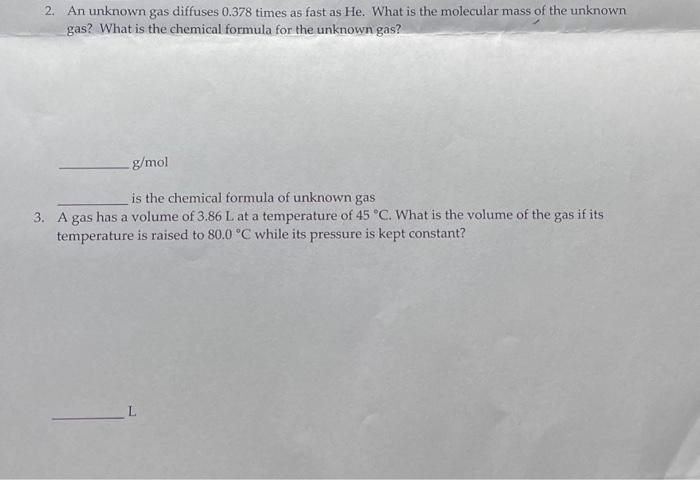 Solved 2. An unknown gas diffuses 0.378 times as fast as He. | Chegg.com