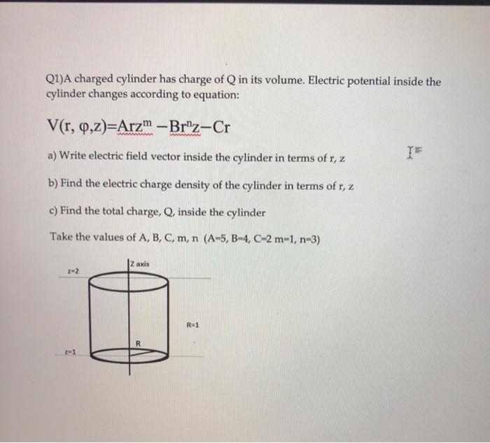 Solved Q1)A charged cylinder has charge of Q in its volume. | Chegg.com