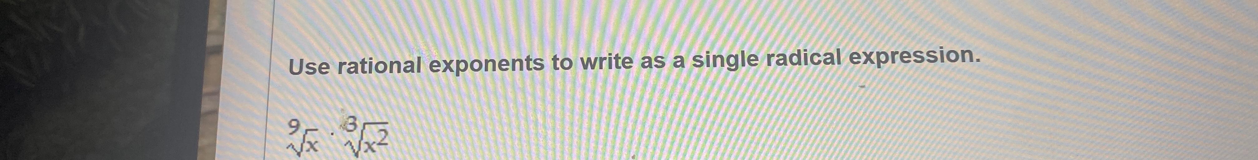 Solved Use rational exponents to write as a single radical | Chegg.com