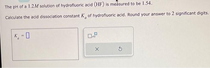 Solved The pH of a 1.2M solution of hydrofluoric acid (HF) | Chegg.com