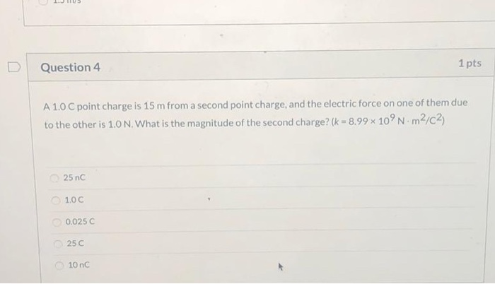 Solved D Question 4 1 pts A 1.0 C point charge is 15 m from | Chegg.com