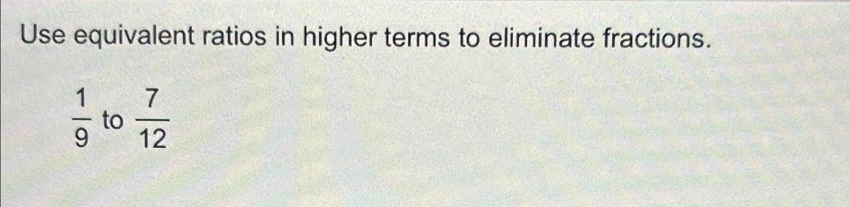 Solved Use equivalent ratios in higher terms to eliminate | Chegg.com