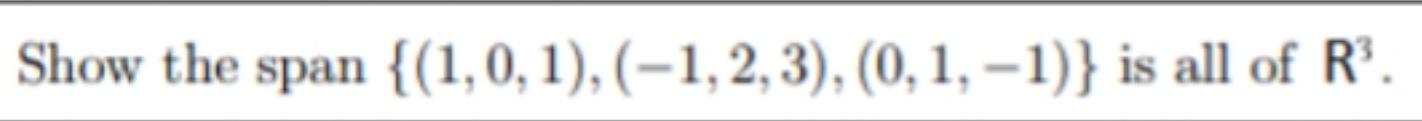 Solved Show the span {(1,0,1),(-1,2,3), (0, 1, -1)} is all | Chegg.com