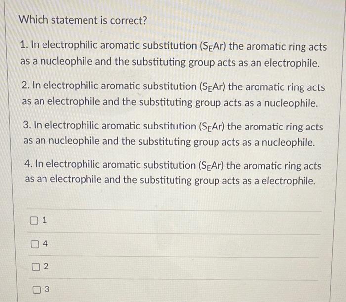 Solved Which statement is correct? 1. In electrophilic | Chegg.com