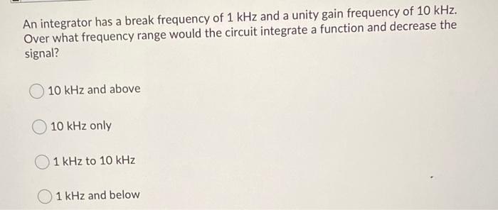 Solved An integrator has a break frequency of 1 kHz and a | Chegg.com