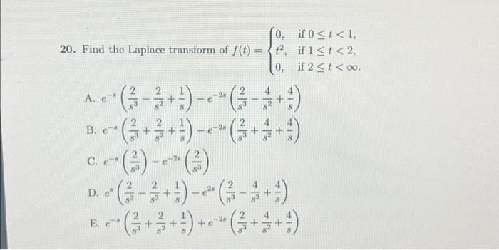 20. Find the Laplace transform of f(t) = t², 0, 2 28 | Chegg.com
